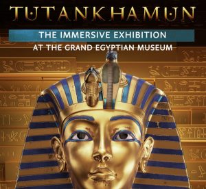 Grand Egyptian Museum is to Host the Premiere of “Tutankhamun — The Immersive Exhibition” in ...
